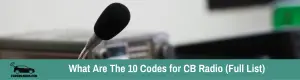 What Are The 10 Codes for CB Radio (Full List)
