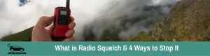 What is Radio Squelch & 4 Ways to Stop It