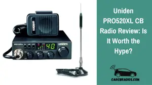 Uniden PRO520XL CB Radio Review: Is It Worth the Hype?