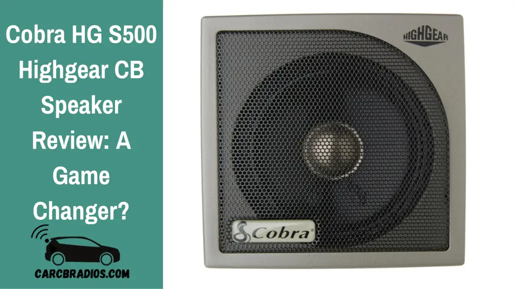 Cobra HG S500 Highgear CB Speaker Review: A Game Changer?