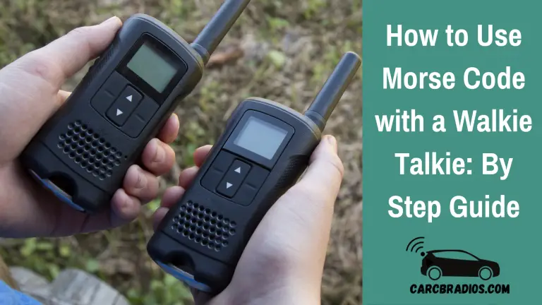 How to Use Morse Code with a Walkie Talkie: By Step Guide