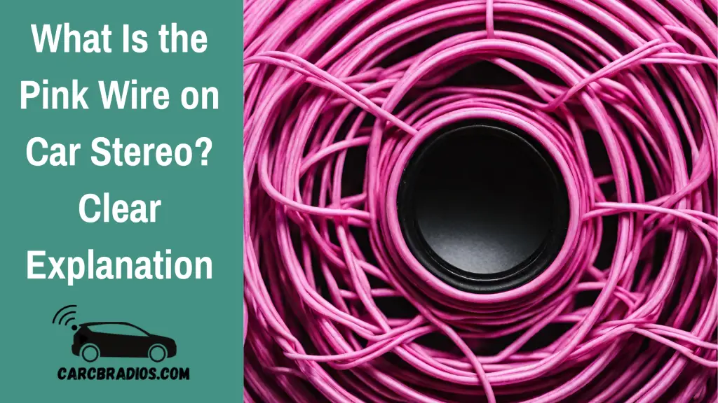 What Is the Pink Wire on Car Stereo? Clear Explanation